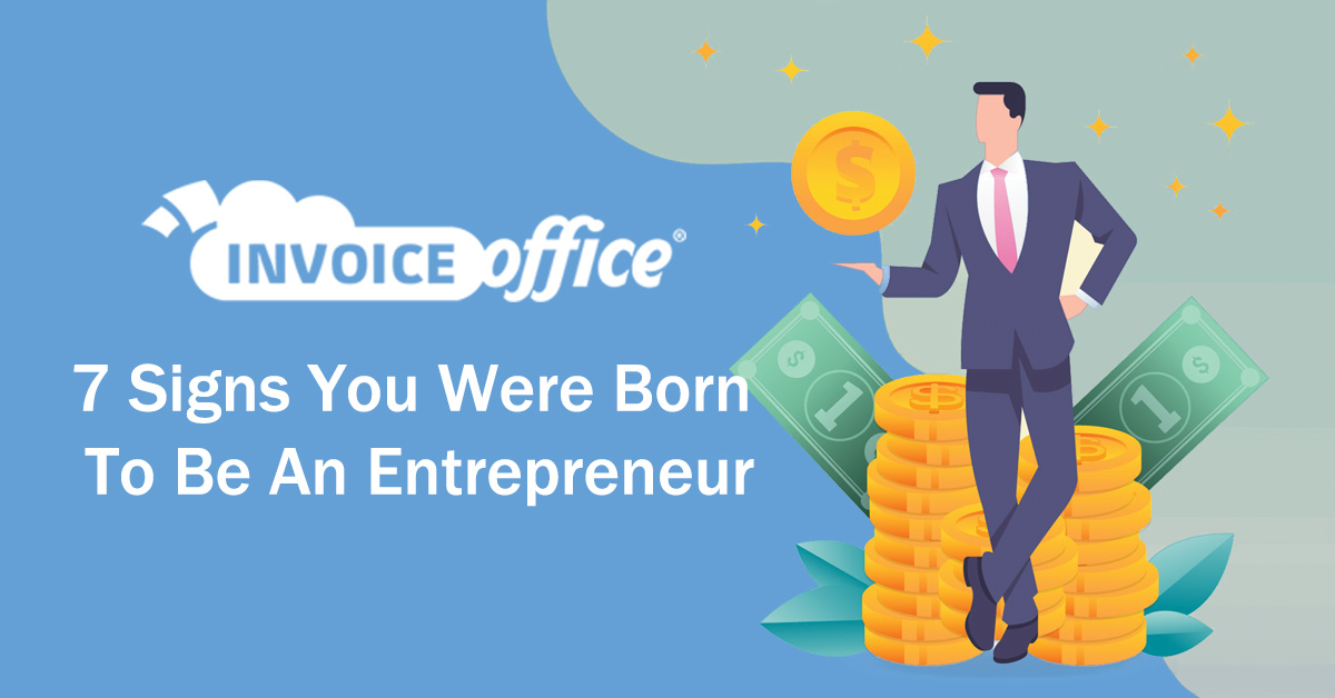 7 Signs You Were Born To Be An Entrepreneur | Invoice Office